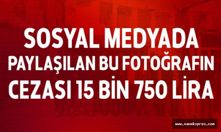 Sosyal Medyada Paylaşılan O Fotoğrafa 15 Bin TL Ceza! - Van Ekspres ... Sosyal Medyada Paylaşılan O Fotoğrafa 15 Bin TL Ceza! - Van Ekspres ...
