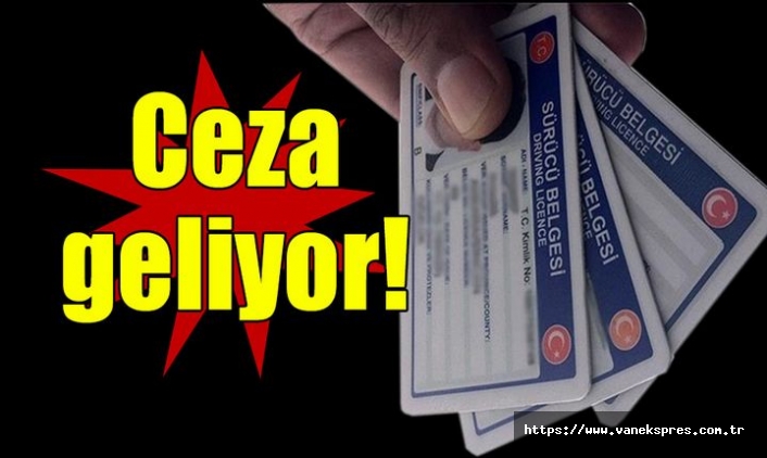 Eski ehliyet sahipleri için önemli uyarı: Ceza geliyor - Van Ekspres ...